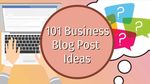 101 Business Blog Post Ideas - EverywhereMarketer