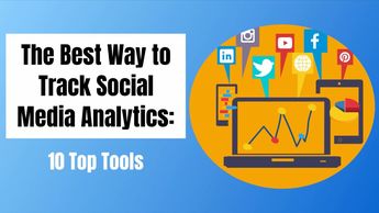 The Best Way to Track Social Media Analytics: 10 Top Tools ...