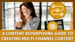 A Content Repurposing Guide to Creating Multi-Channel Content - EverywhereMarketer