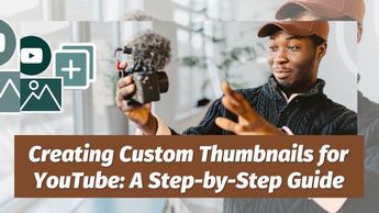Creating Custom Thumbnails for YouTube: A Step-by-Step Guide - EverywhereMarketer