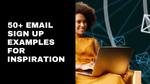 50+ Email Sign-Up Examples for Inspiration - EverywhereMarketer
