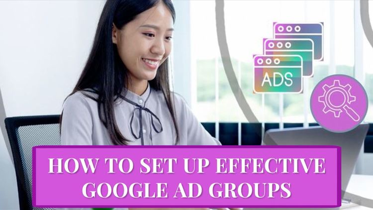 How to Set Up Effective Google Ad Groups - EverywhereMarketer