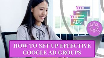 How to Set Up Effective Google Ad Groups - EverywhereMarketer
