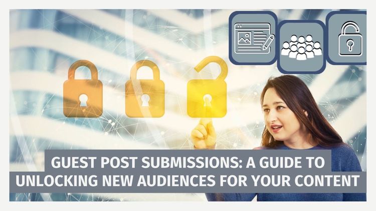 Guest Post Submissions: A Guide to Unlocking New Audiences for Your Content - EverywhereMarketer