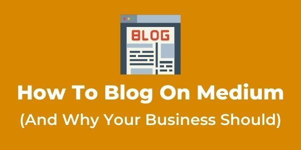 How to Blog on Medium (and Why Your Business Should) - EverywhereMarketer