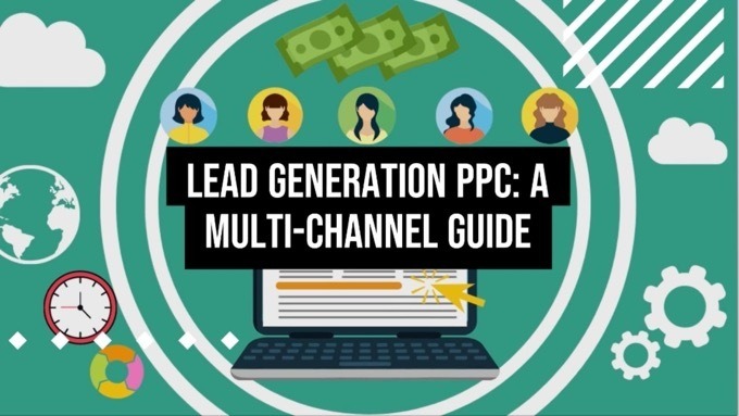 Lead Generation PPC: A Multi-Channel Guide - EverywhereMarketer