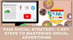 Paid Social Strategy: 5 Key Steps to Mastering Social Advertising ...