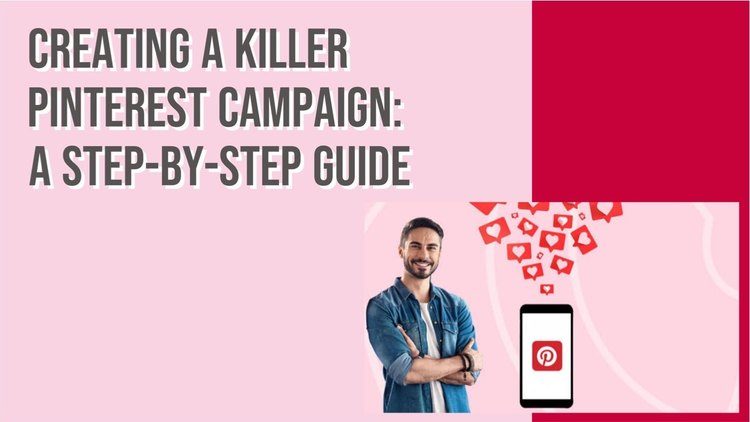 Creating a Killer Pinterest Campaign: A Step-by-Step Guide - EverywhereMarketer
