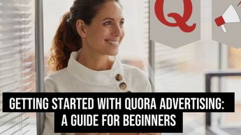 Getting Started with Quora Advertising: A Guide for Beginners ...