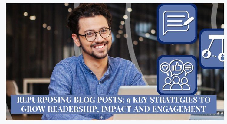 Repurposing Blog Posts: 9 Key Strategies to Grow Readership, Impact and ...