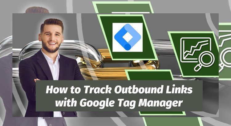 How to Track Outbound Links with Google Tag Manager - EverywhereMarketer